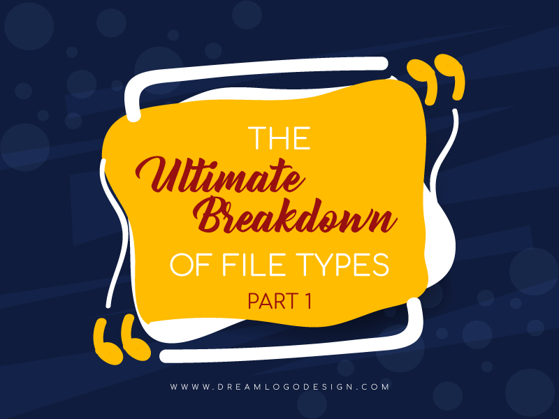 The Ultimate Breakdown Of File Types - Part 1