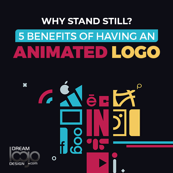 Why Stand Still? 5 Benefits of having an Animated Logo - Dream Logo Design