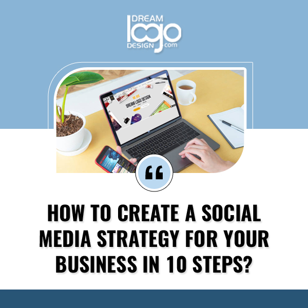 How to Create a Social Media Strategy for Your Business in 10 Steps ...