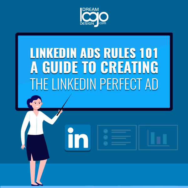 LinkedIn Ads Rules 101: A Guide to Creating the LinkedIn Perfect Ad ...